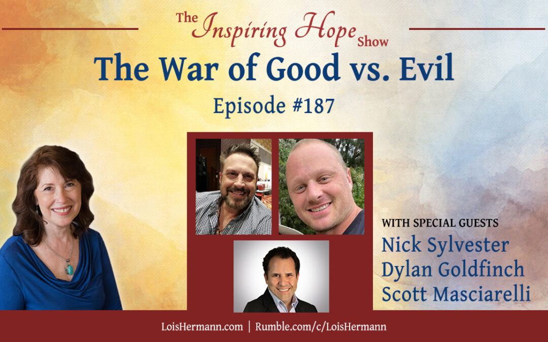 The War of Good vs. Evil with Nick, Dylan, and Scott - Inspiring Hope #187 - Lois Hermann ...
