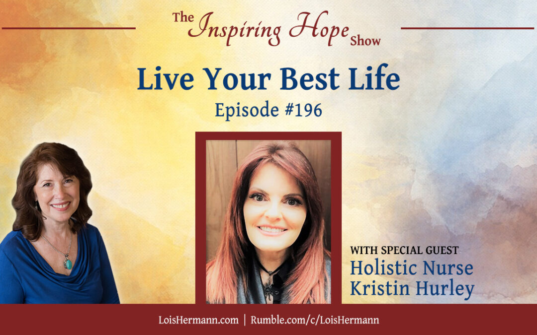 Live Your Best Life with Holistic Nurse Kristin Hurley - Inspiring Hope ...