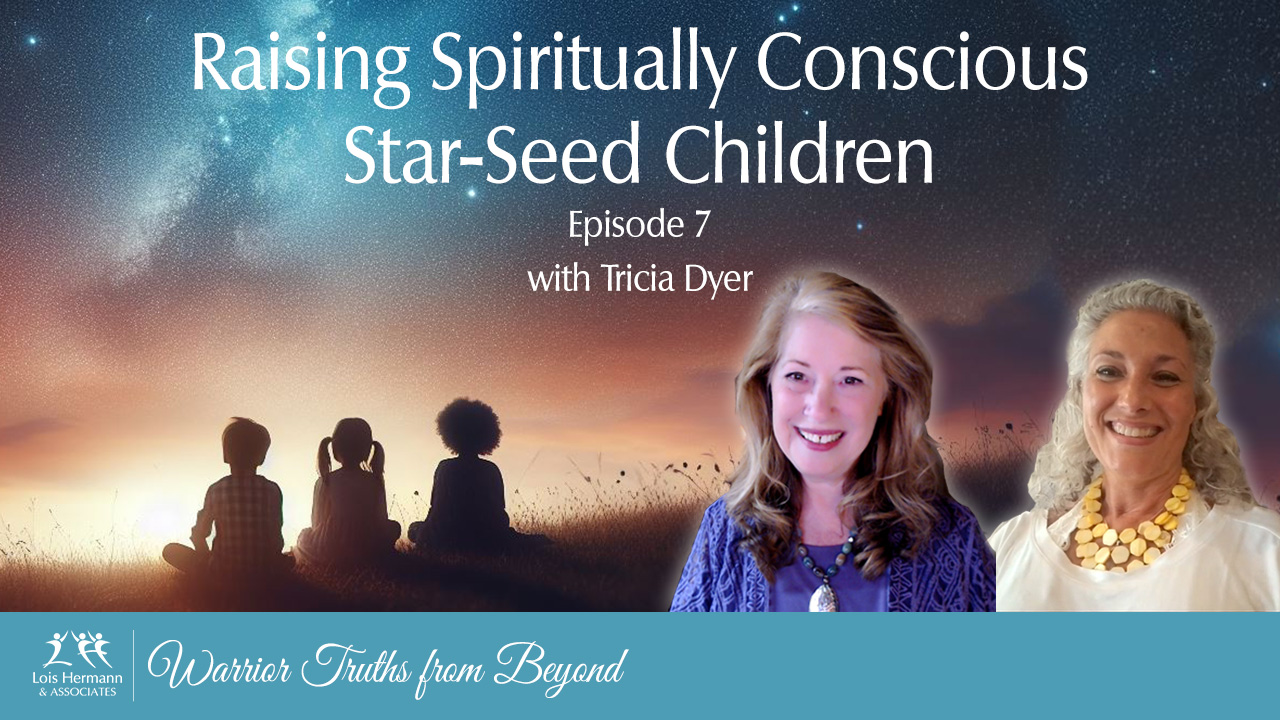 Raising Spiritually Conscious Star-Seed Children with Tricia Dyer ...